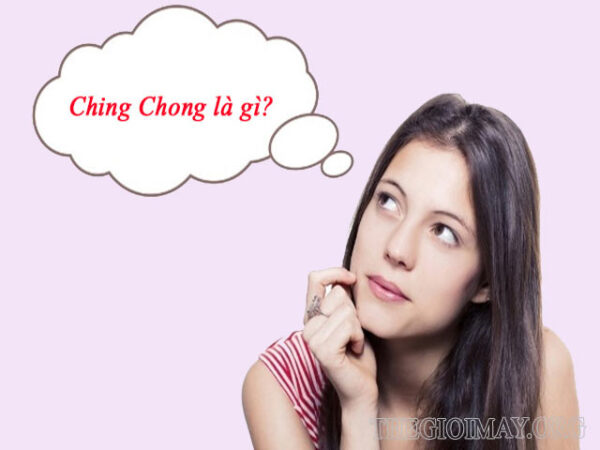 Ching chong là gì? Nguồn gốc, ý nghĩa chính xác của ching chong